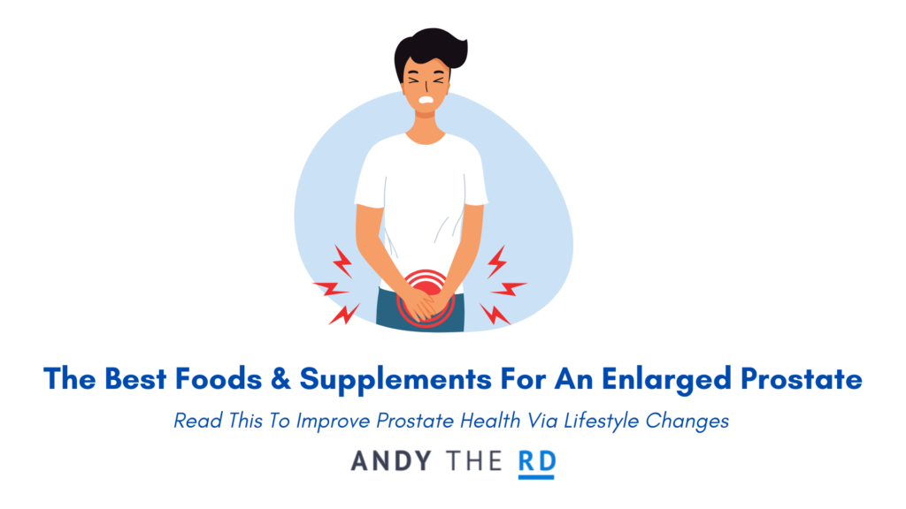 The Best Foods For An Enlarged Prostate [BPH] - Andy The RD